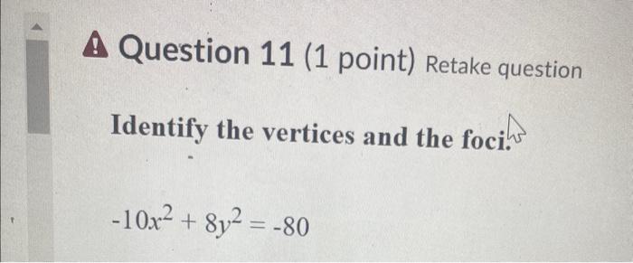 Solved Identify the vertices and the foci. −10x2+8y2=−80 | Chegg.com