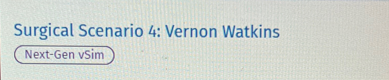 Solved Surgical Scenario 4: Vernon Watkins | Chegg.com