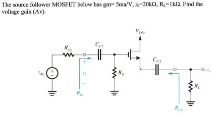 Solved The source follower MOSFET below has gm = 5ma/V, r0 = | Chegg.com