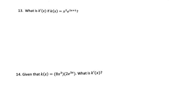 Solved 13. What is k′(x) if k(x)=x2e2x+1 ? 14. Given that | Chegg.com