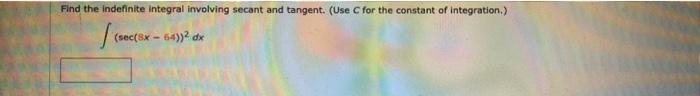 Solved Find the indefinite integral involving secant and | Chegg.com