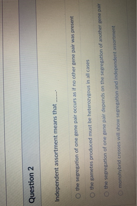 Solved Question 2 Independent assortment means that o the | Chegg.com