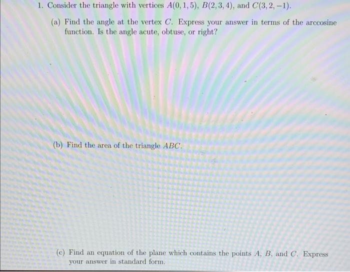 [Solved]: 1. Consider the triangle with vertices ( A(0,1,5