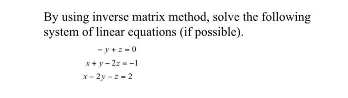 Solved By using inverse matrix method, solve the following | Chegg.com