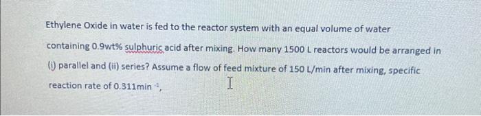 Solved Ethylene Oxide in water is fed to the reactor system | Chegg.com