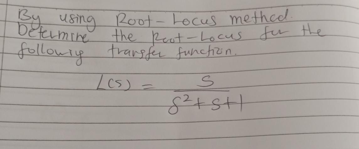 Solved By using Root-Locus method. Determine the root-Locus | Chegg.com