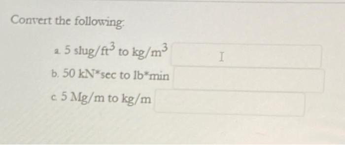 Solved Convert the following a 5 slug/ft to kg/m3 b. 50 kN | Chegg.com