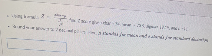 Solved Using formula Z zbar-4 find Z score given xbar = 74, | Chegg.com