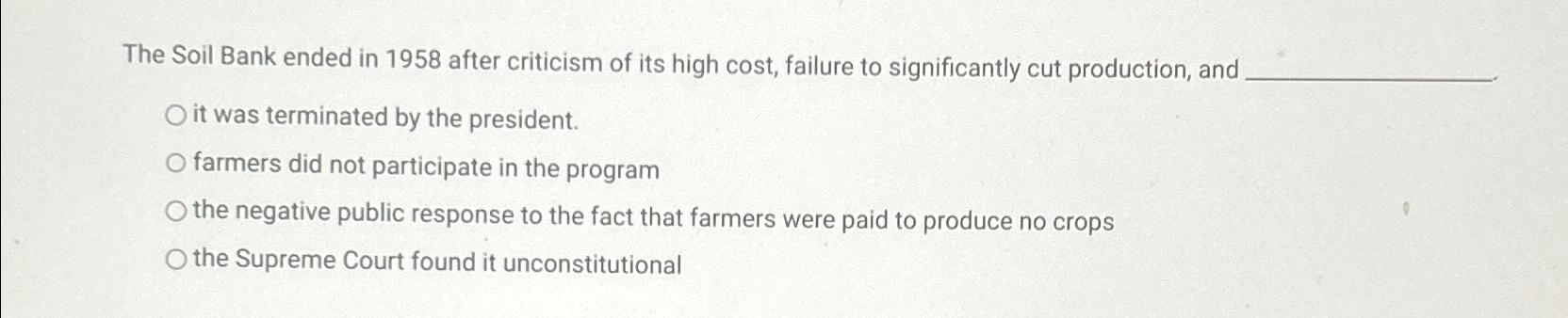 Solved The Soil Bank ended in 1958 ﻿after criticism of its | Chegg.com