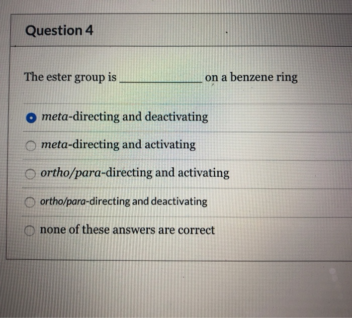 Solved Question 4 The ester group is _ on a benzene ring o | Chegg.com