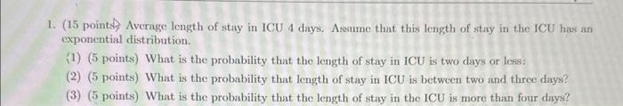 Solved 1. (15 pointsf) Average length of stay in ICU 4 days. | Chegg.com
