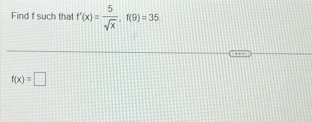 Solved Find f ﻿such that f'(x)=5x2,f(9)=35f(x)= | Chegg.com