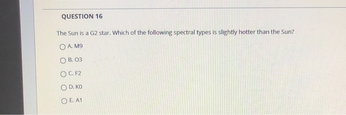 Solved QUESTION 16 The Sun is a G2 star. Which of the | Chegg.com