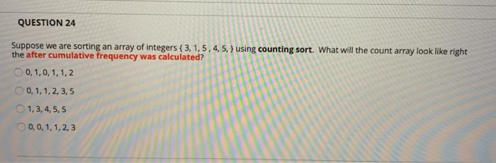 Solved QUESTION 24 Suppose we are sorting an array of | Chegg.com