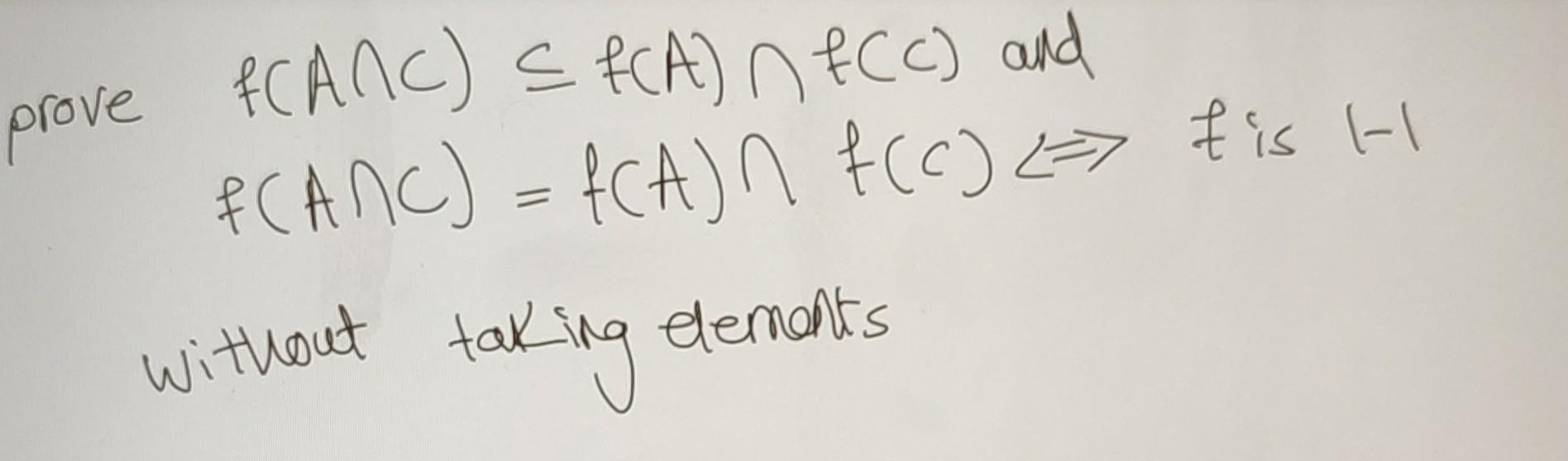 Solved prove f(A∩C)⊆f(A)∩f(C) and f(A∩C)=f(A)∩f(C)⇔f is -1 | Chegg.com