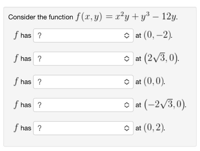Solved Consider the function f(x,y)=x2y+y3−12y. f has f has | Chegg.com
