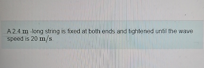 Solved A 2.4 ﻿m -long string is fixed at both ends and | Chegg.com