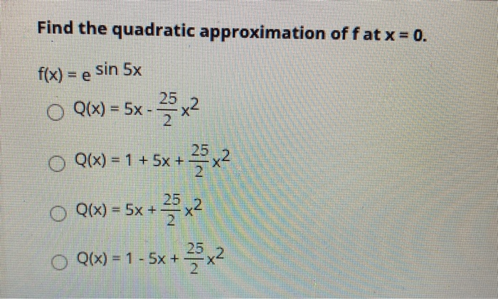 Solved Find the quadratic approximation of fat x = 0. f(x) = | Chegg.com