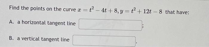 Solved Find the points on the curve x=t2−4t+8,y=t2+12t−8 | Chegg.com