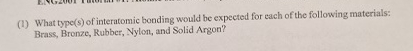 Solved (1) ﻿What type(s) ﻿of interatomic bonding would be | Chegg.com