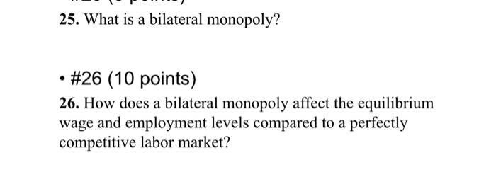 Solved 25. What is a bilateral monopoly? - \#26 (10 points) | Chegg.com