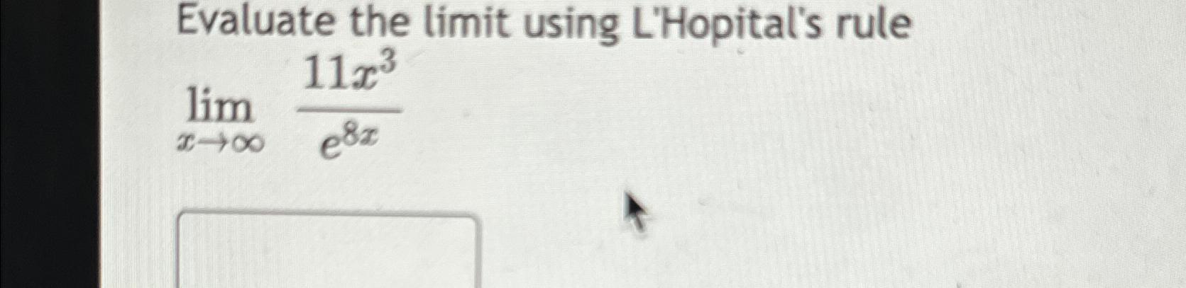 Solved Evaluate the limit using L'Hopital's | Chegg.com