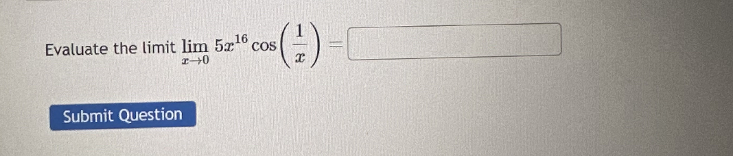 Solved Evaluate the limit limx→05x16cos(1x)= | Chegg.com