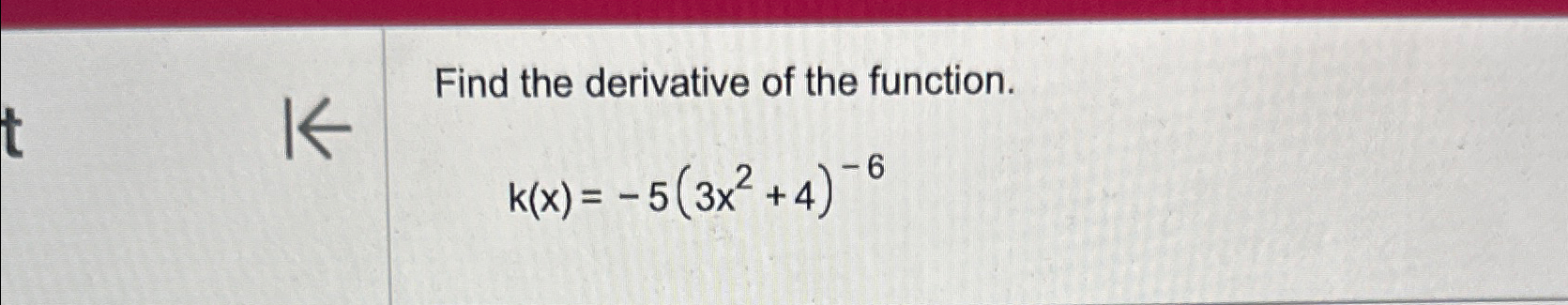 Solved Find the derivative of the function.k(x)=-5(3x2+4)-6 | Chegg.com