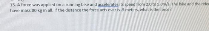Solved 15. A force was applied on a running bike and | Chegg.com