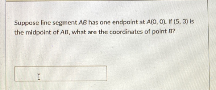 Solved Suppose Line Segment Ab Has One Endpoint At Ao O 