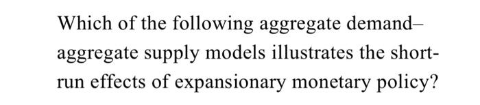 Solved Which of the following aggregate demand- aggregate | Chegg.com