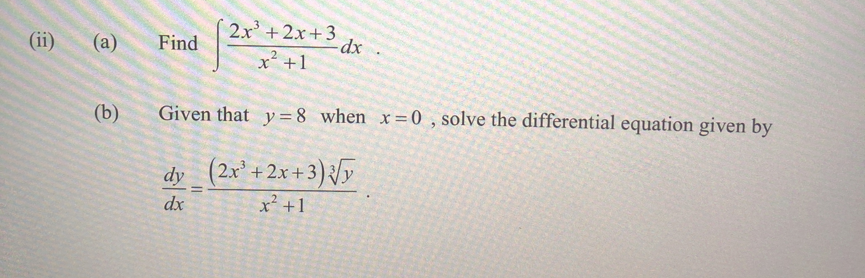 Solved (ii) (a) ﻿Find ∫﻿﻿2x3 2x 3x2 1dx.(b) ﻿Given that y=8 | Chegg.com