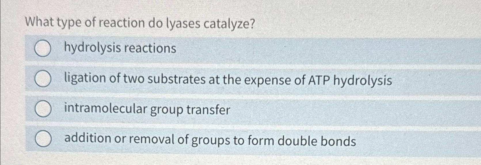 Solved What type of reaction do lyases catalyze?hydrolysis | Chegg.com