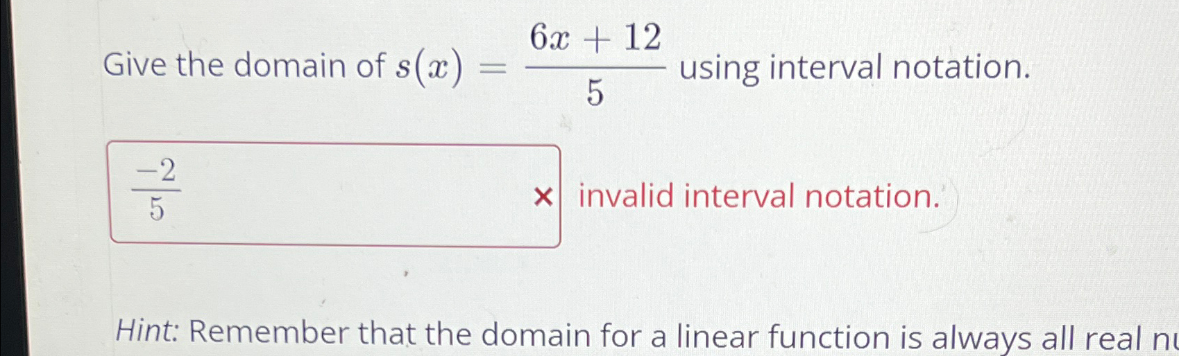 Solved Give the domain of s(x)=6x+125 ﻿using interval | Chegg.com
