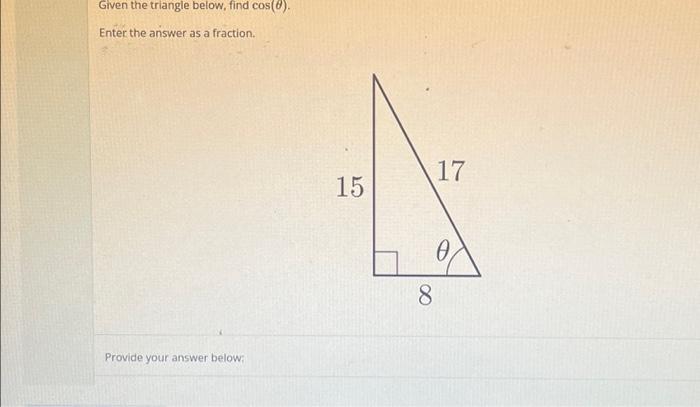 Solved Given the triangle below, find cos(0). Enter the | Chegg.com