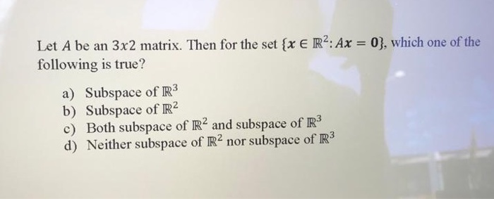 Solved Let A be an 3x2 matrix. Then for the set {x € R2: Ax | Chegg.com