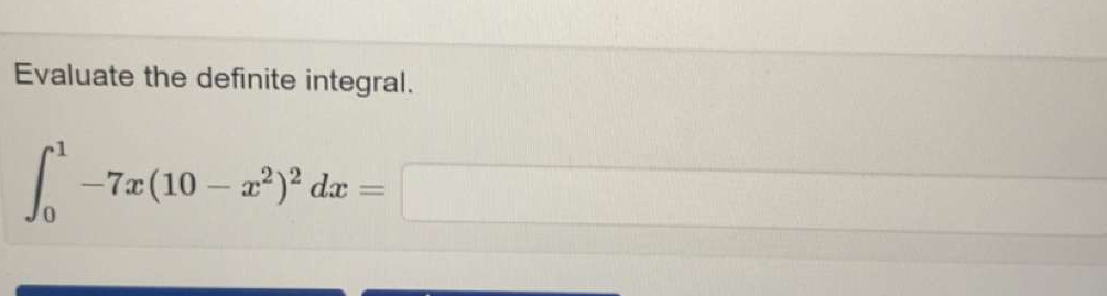 Solved Evaluate the definite integral.∫01-7x(10-x2)2dx= | Chegg.com