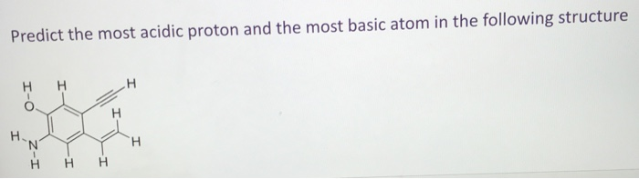 Solved Predict the most acidic proton and the most basic | Chegg.com