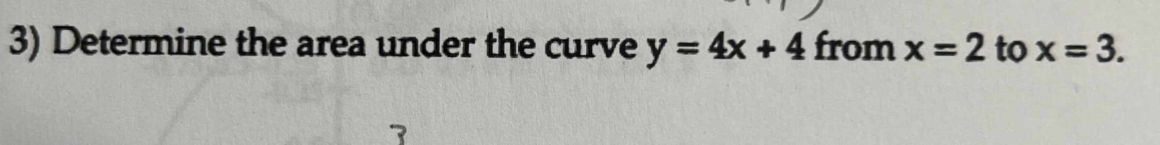 Solved Determine the area under the curve y=4x+4 ﻿from x=2 | Chegg.com