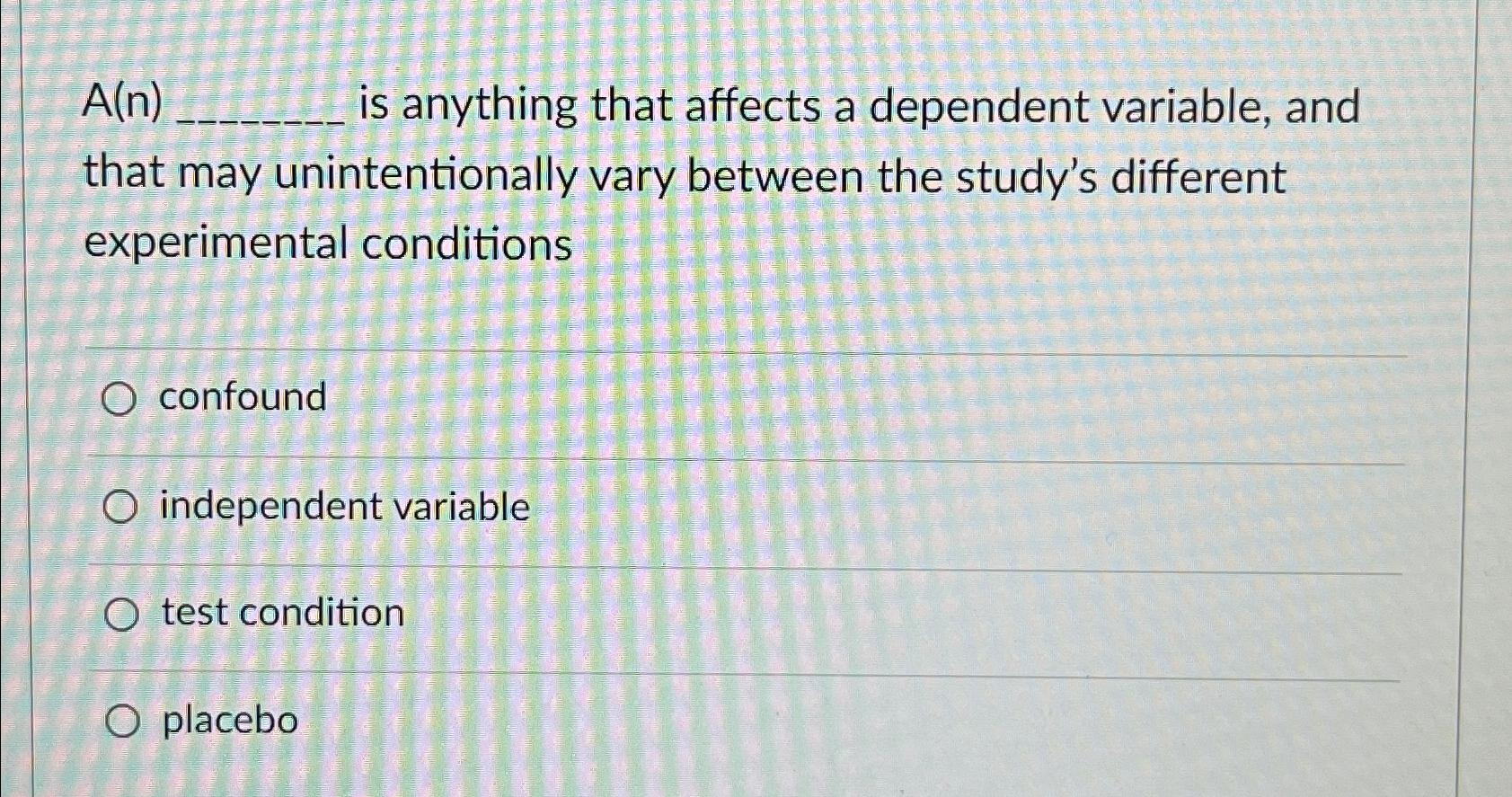 Solved A(n) ﻿is anything that affects a dependent variable, | Chegg.com