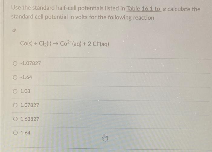 Solved Use the standard half-cell potentials listed in Table | Chegg.com