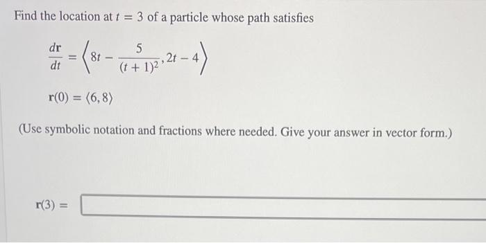 Solved Find the location at t=3 of a particle whose path | Chegg.com
