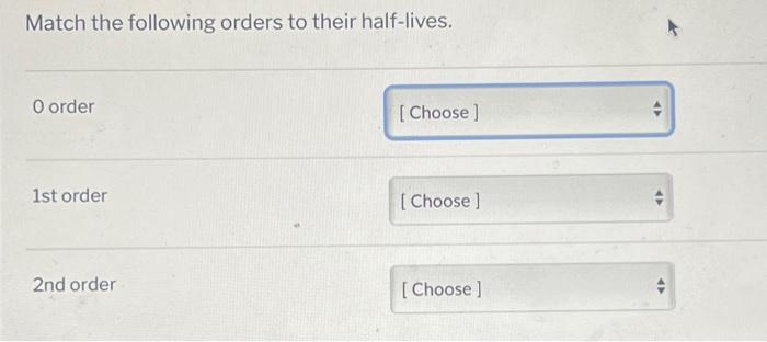 Solved Match the following orders to their half-lives. O | Chegg.com
