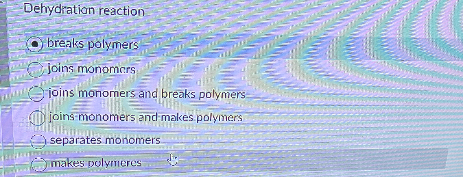 Solved Dehydration reactionbreaks polymersjoins | Chegg.com