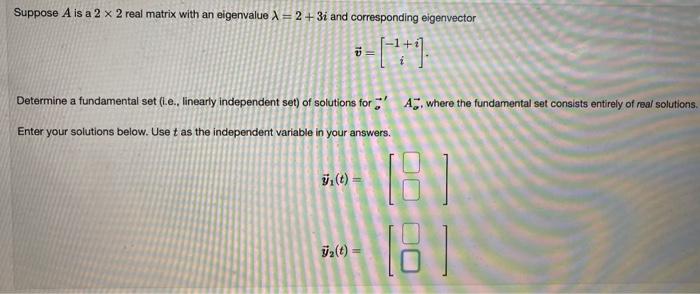 Solved Suppose A is a 2×2 real matrix with an eigenvalue | Chegg.com