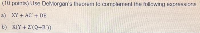 Solved (10 points) Use DeMorgan's theorem to complement the | Chegg.com