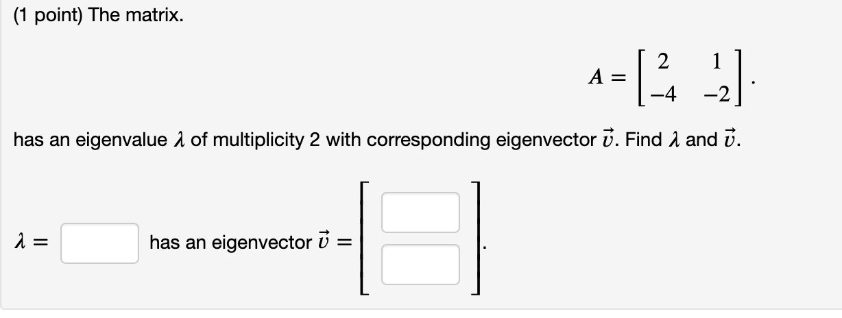 Solved (1 ﻿point) ﻿The matrix.A=[21-4-2]. ﻿has an eigenvalue | Chegg.com