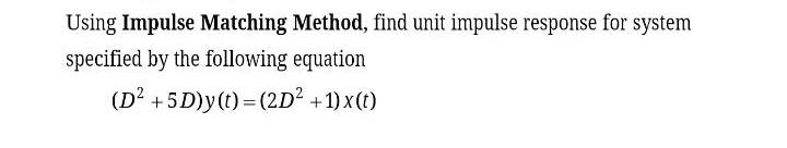 Solved Using Impulse Matching Method, find unit impulse | Chegg.com