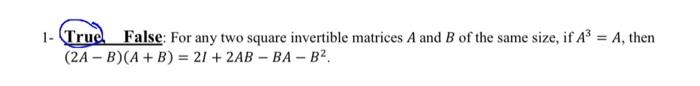 Solved 1- True False: For any two square invertible matrices | Chegg.com