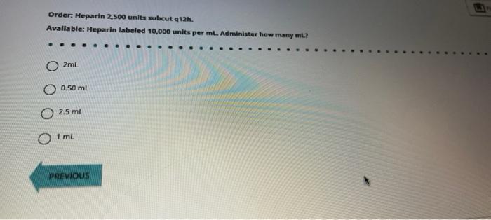Solved Order: Heparin 2,500 units subcut q12h. Available: | Chegg.com